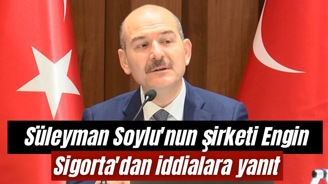 Süleyman Soylu'nun şirketi Engin Sigorta'dan Sedat Peker iddialarına yanıt