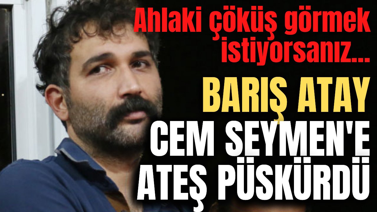 Barış Atay, Cem Seymen'in paylaşımına çok sert tepki gösterdi, "Hedef ...