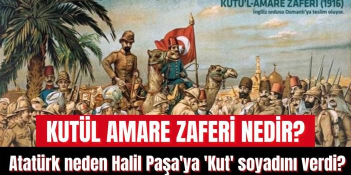Kutül Amare nedir? Halil Kut kimdir? Kutül Amare Zaferi nedir, ne zaman ...
